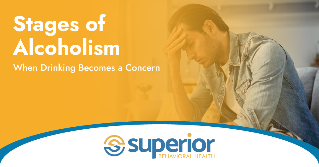 Stages of Alcoholism | Superior Behavioral Health